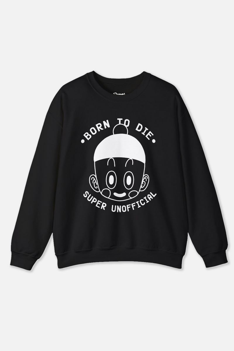 Born 2 Die Crewneck Sweatshirt – Super Unofficial
